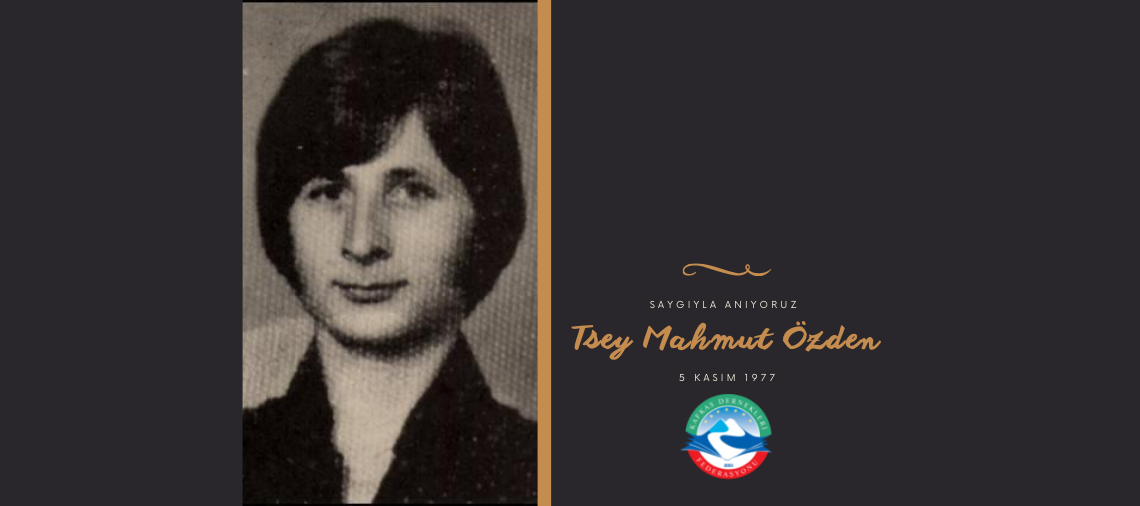 Tsey Mahmut Özden’i Saygı ve Rahmetle Anıyoruz – KAFFED